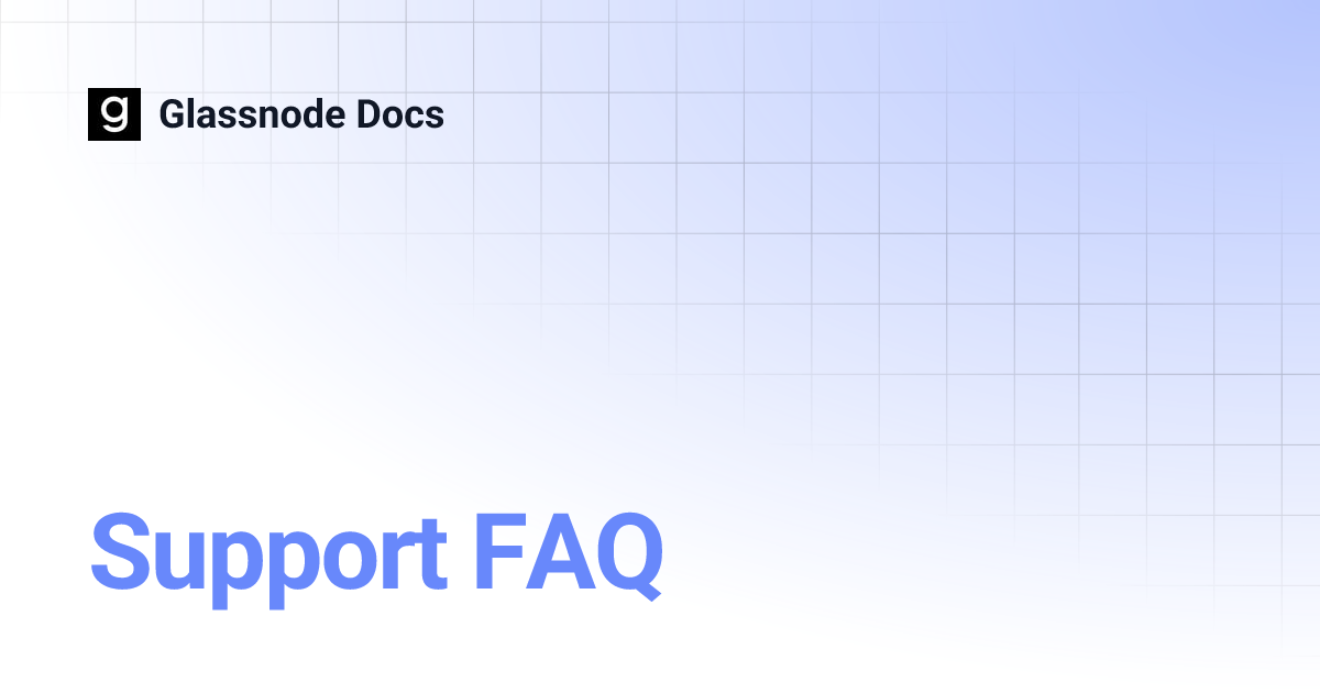 Support FAQ | Glassnode Docs