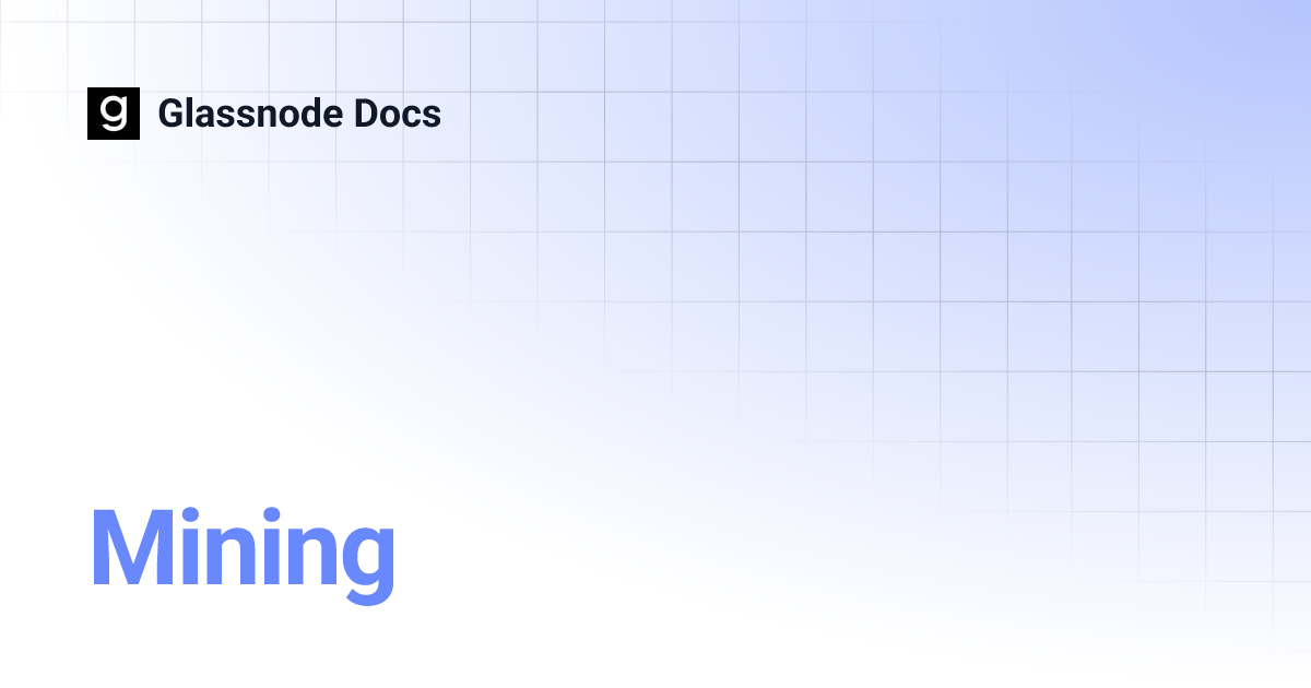 Mining | Glassnode Docs