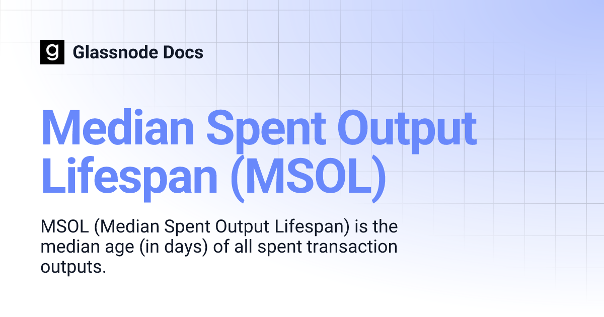 Median Spent Output Lifespan (MSOL) | Glassnode Docs