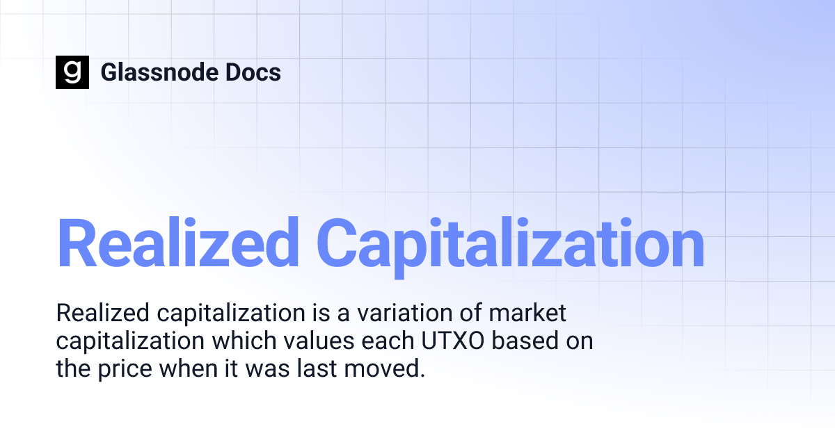 Realized Capitalization | Glassnode Docs