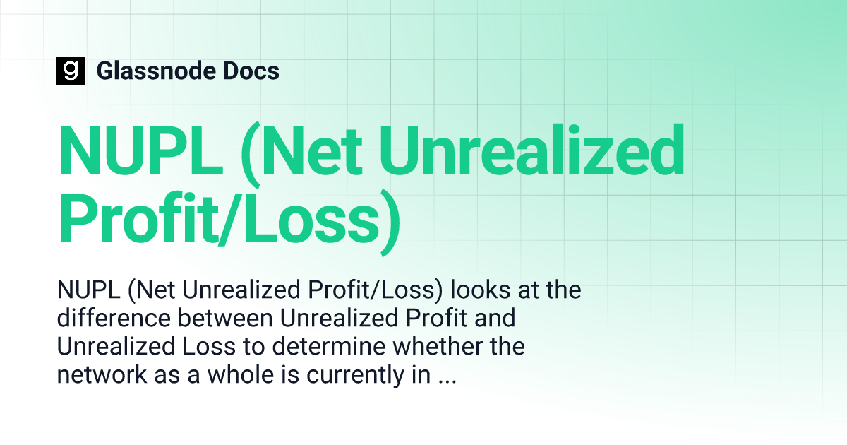 NUPL (Net Unrealized Profit/Loss) | Glassnode Docs NUPL (Net Unrealized Profit/Loss) | Glassnode Docs