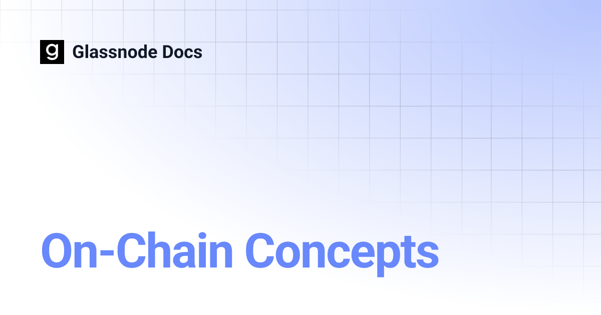 On-Chain Concepts | Glassnode Docs