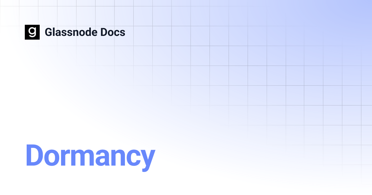 Dormancy | Glassnode Docs