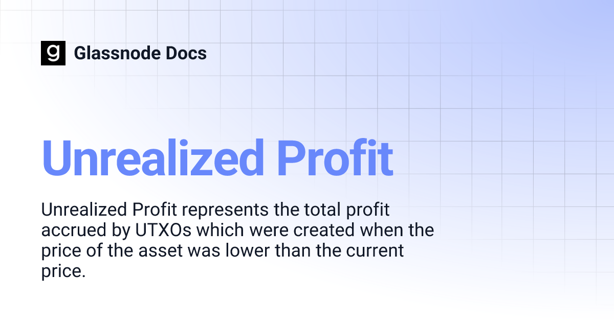 Unrealized Profit | Glassnode Docs