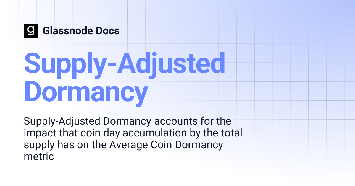 Supply-Adjusted Dormancy | Glassnode Docs