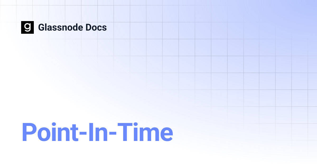Point-In-Time | Glassnode Docs