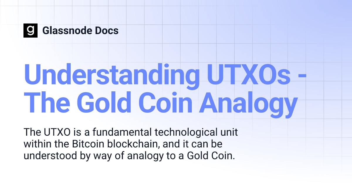 Understanding UTXOs - The Gold Coin Analogy | Glassnode Docs