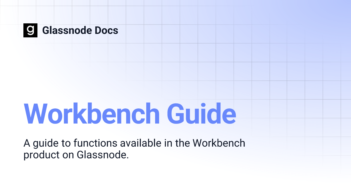 Workbench Guide | Glassnode Docs