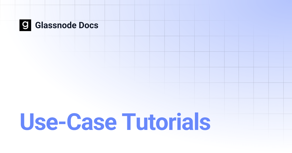 Use-Case Tutorials | Glassnode Docs