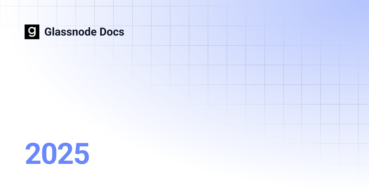2025 | Glassnode Docs