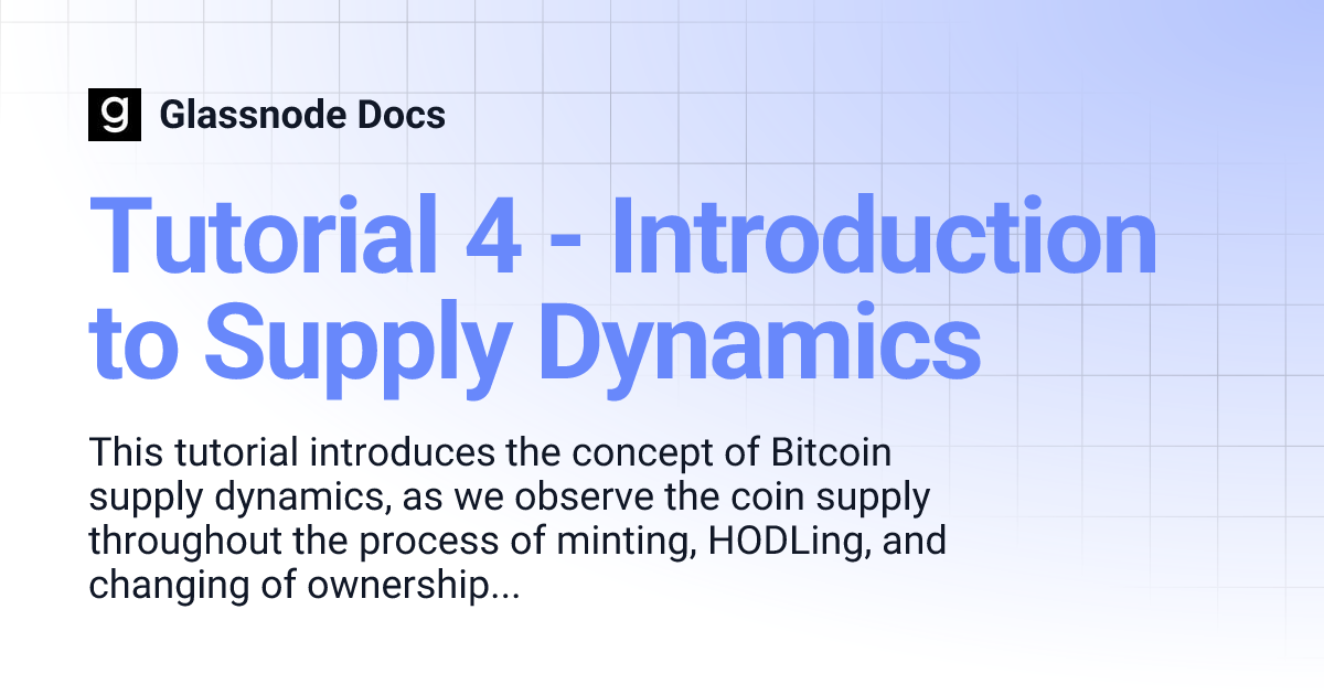 Tutorial 4 - Introduction to Supply Dynamics | Glassnode Docs