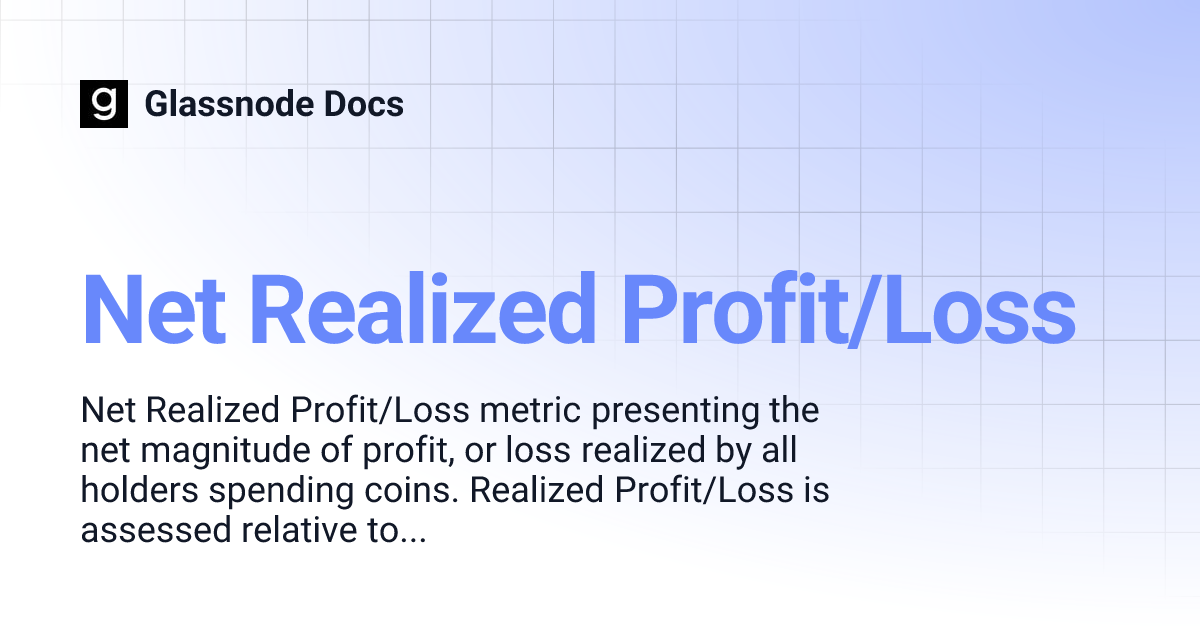 Net Realized Profit/Loss | Glassnode Docs