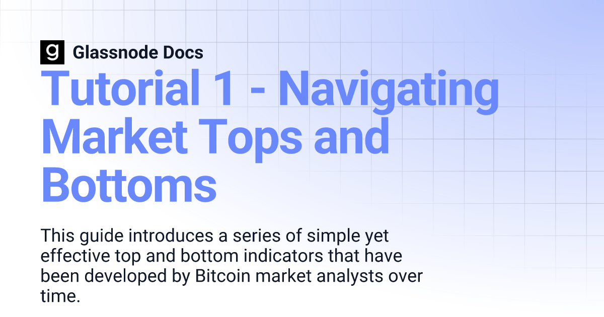 Tutorial 1 - Navigating Market Tops and Bottoms | Glassnode Docs