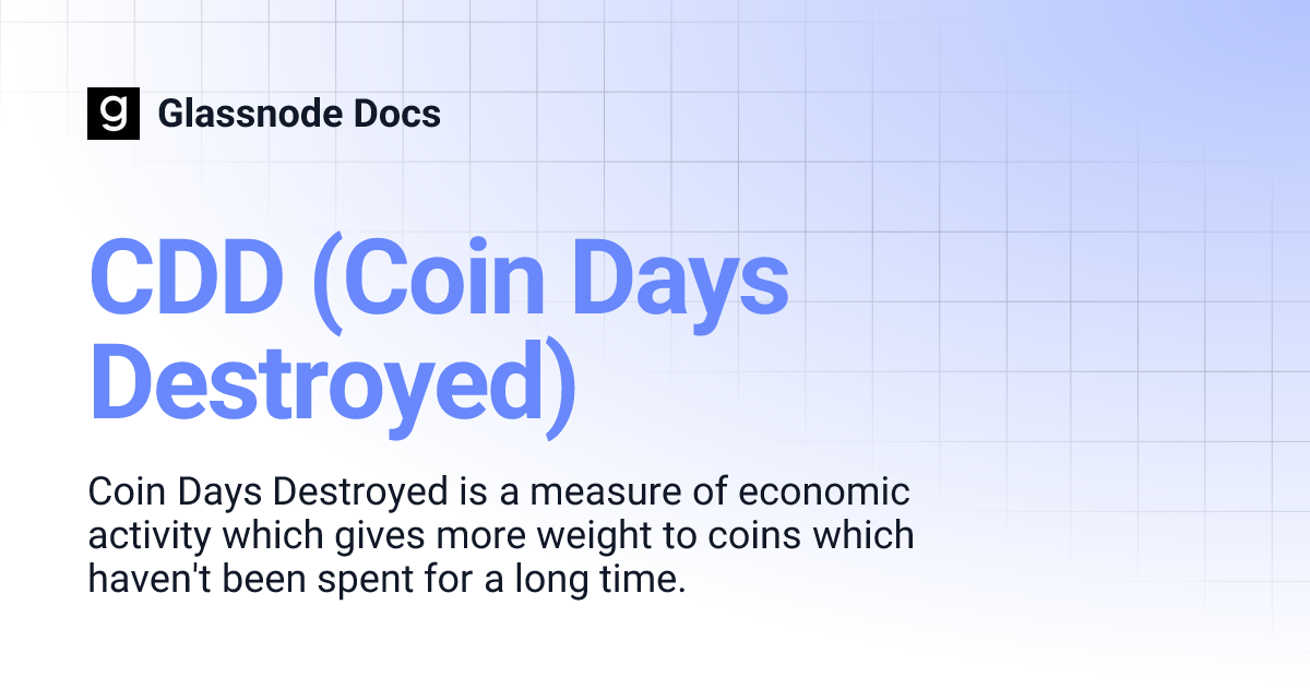 CDD (Coin Days Destroyed) | Glassnode Docs