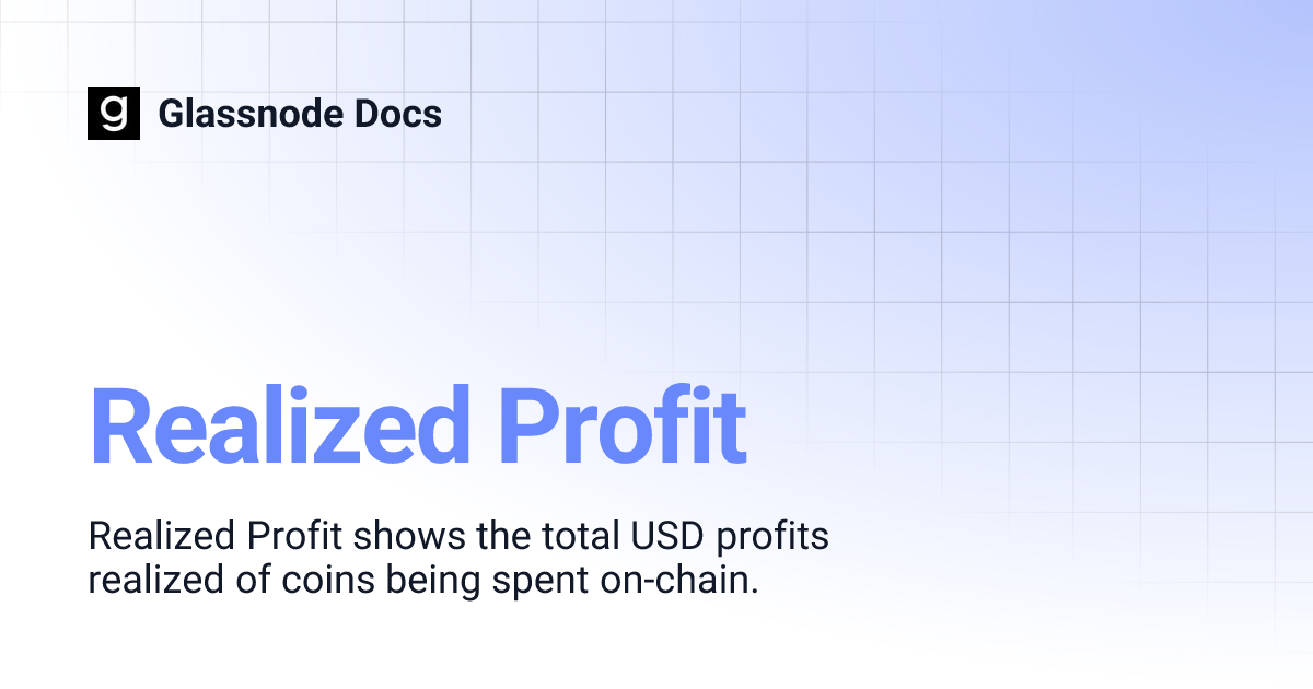 Realized Profit | Glassnode Docs