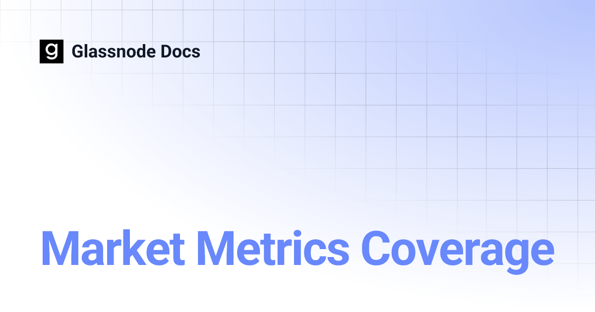 Market Metrics Coverage | Glassnode Docs